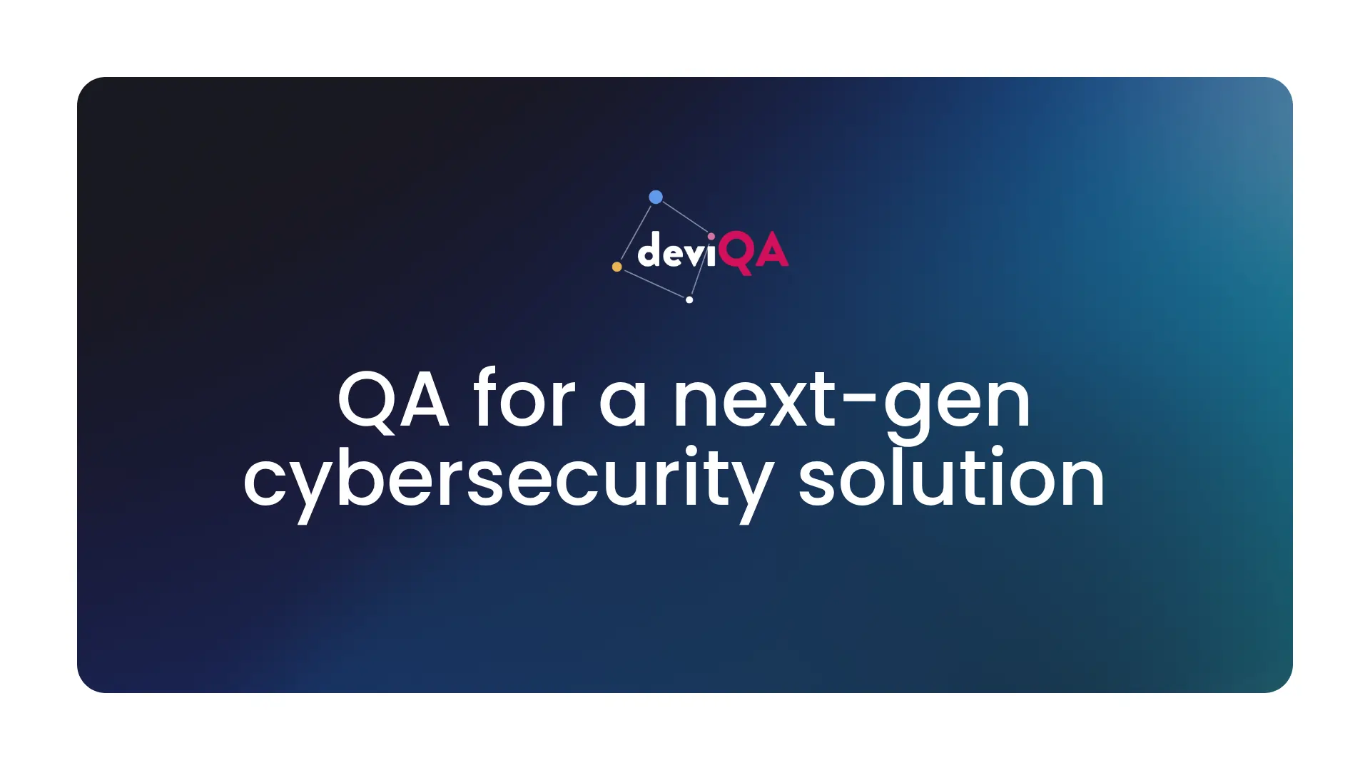 QA for a next-gen cybersecurity solution provider | DeviQA