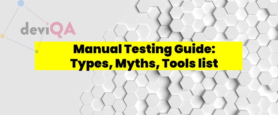Manual Testing Guide: Types, Myths, and Manual Testing Tools List | DeviQA Manual Testing Guide: Types, Myths, and Manual Testing Tools List | DeviQA